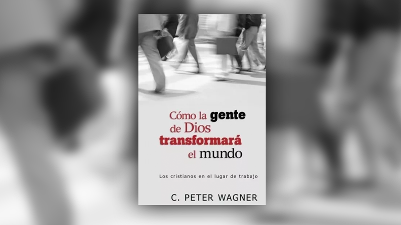 Cómo la gente de Dios transformará el mundo - C. Peter Wagner